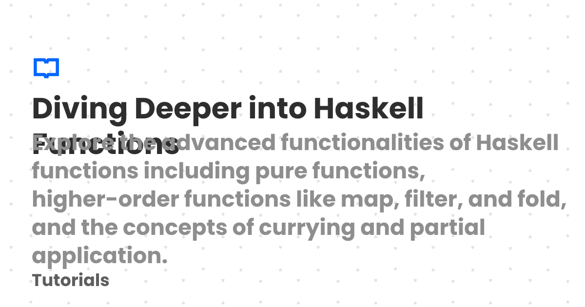 Diving Deeper into Haskell Functions | Tutorials Diving Deeper into Haskell Functions | Tutorials