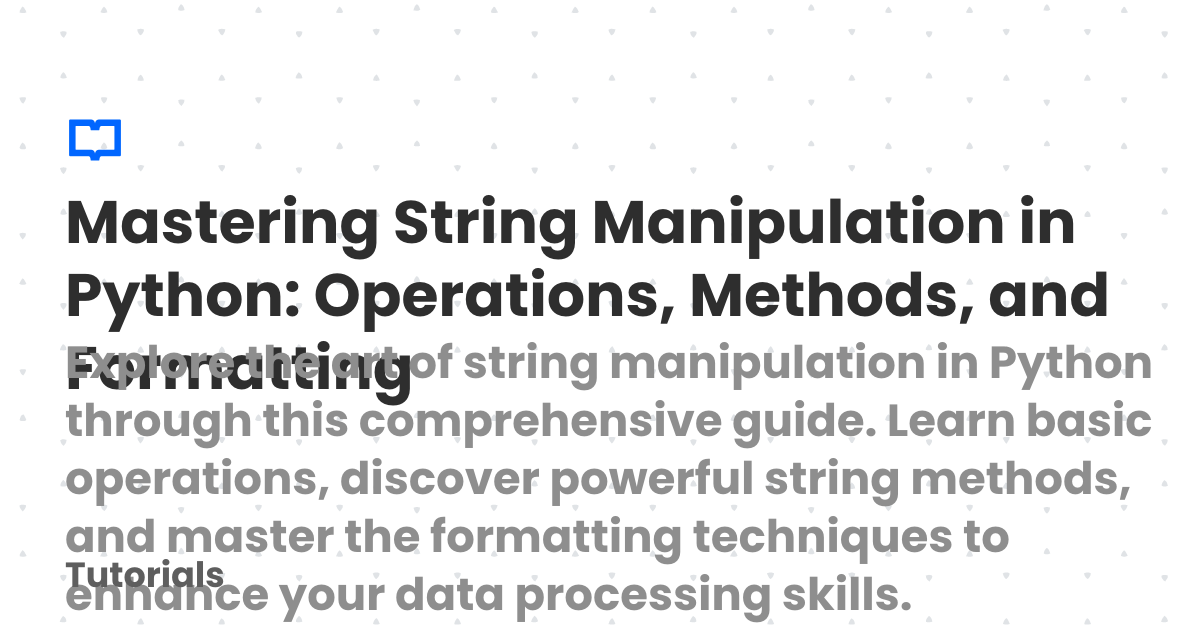 Mastering String Manipulation In Python Operations Methods And Formatting Tutorials