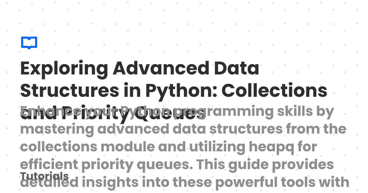 Exploring Advanced Data Structures In Python Collections And Priority Queues Tutorials