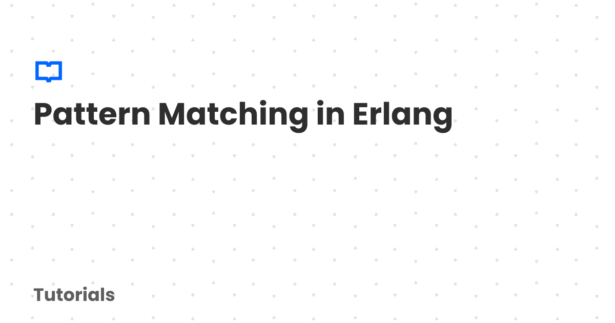 Pattern Matching in Erlang | Tutorials