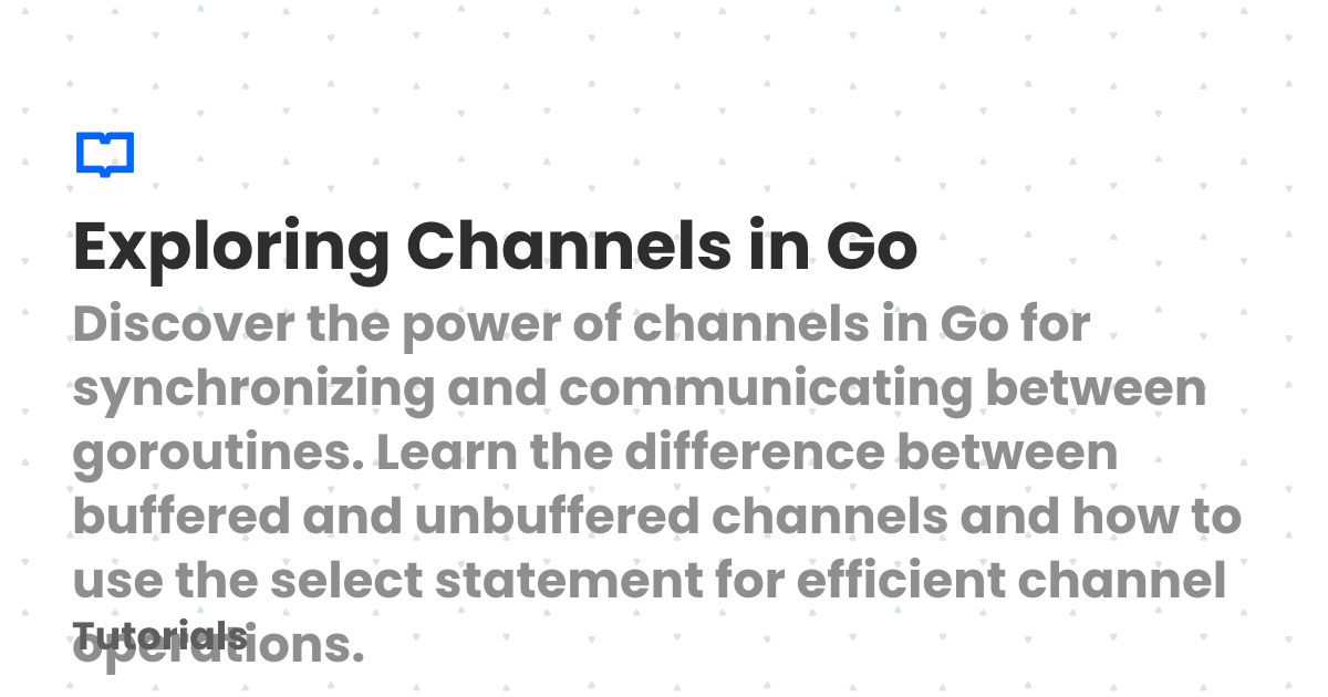 Exploring Channels in Go | Tutorials