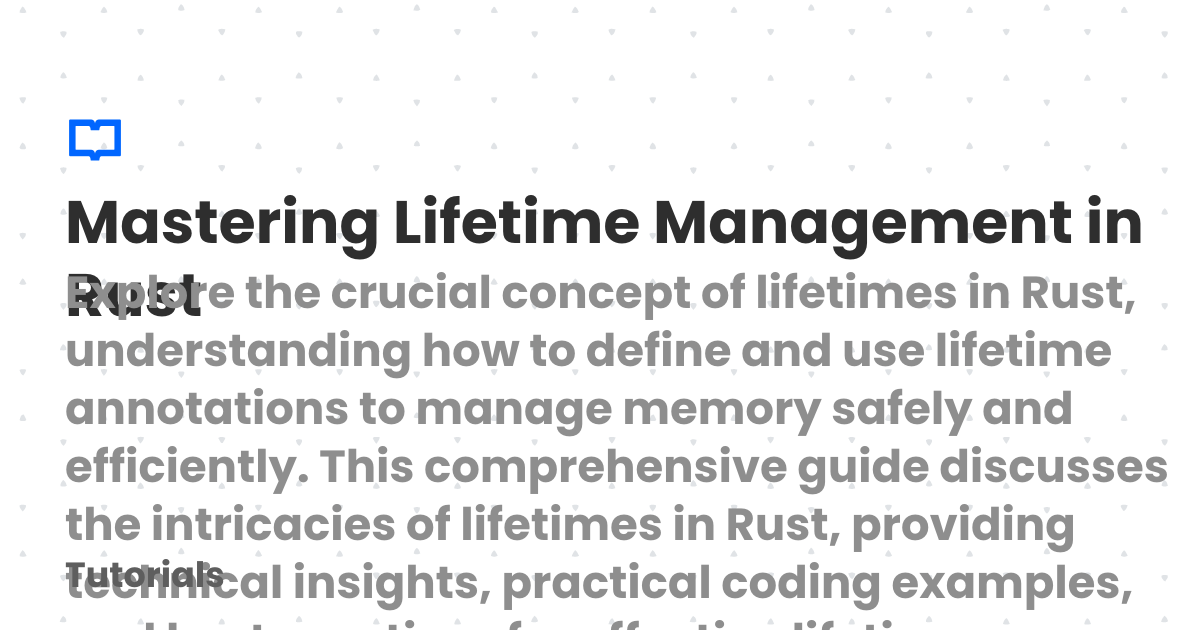 Mastering Lifetime Management in Rust | Tutorials