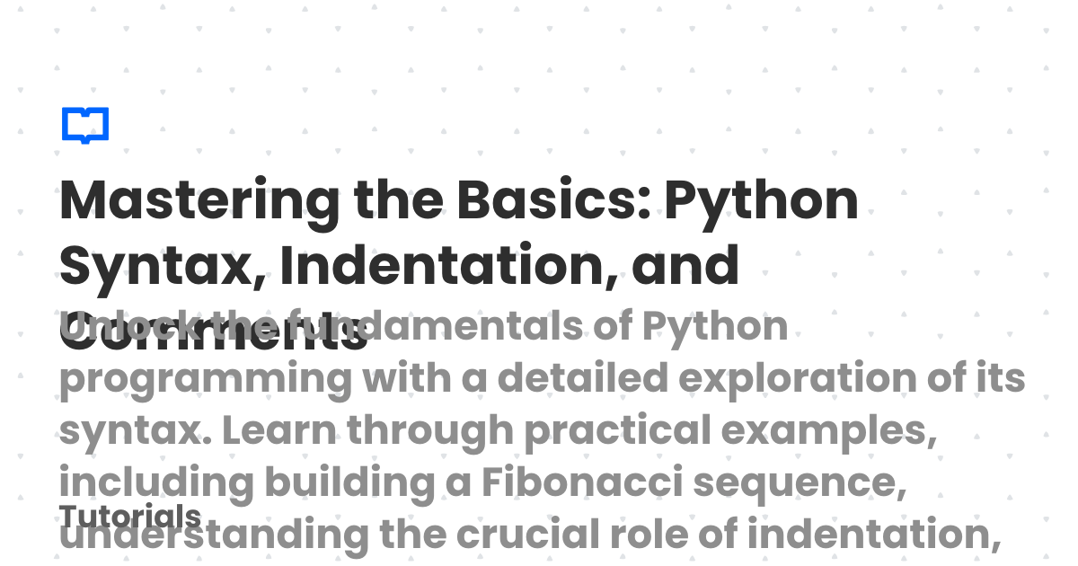 Mastering the Basics: Python Syntax, Indentation, and Comments | Tutorials
