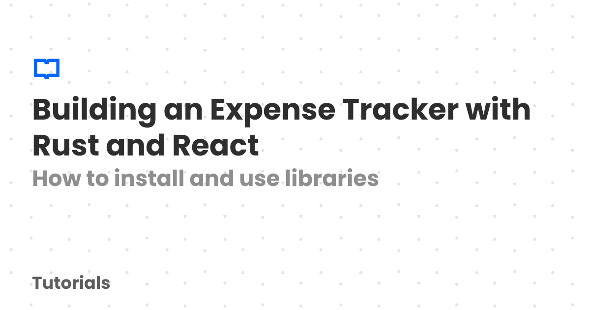 Building an Expense Tracker with Rust and React | Tutorials