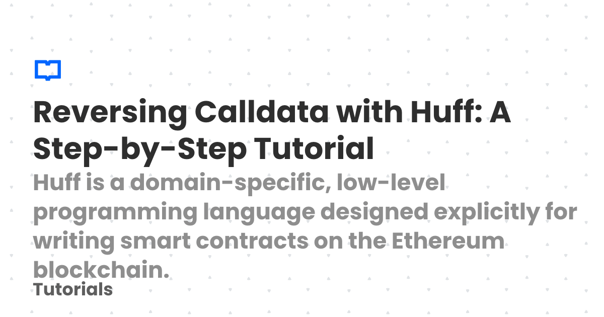 Reversing Calldata with Huff: A Step-by-Step Tutorial | Tutorials