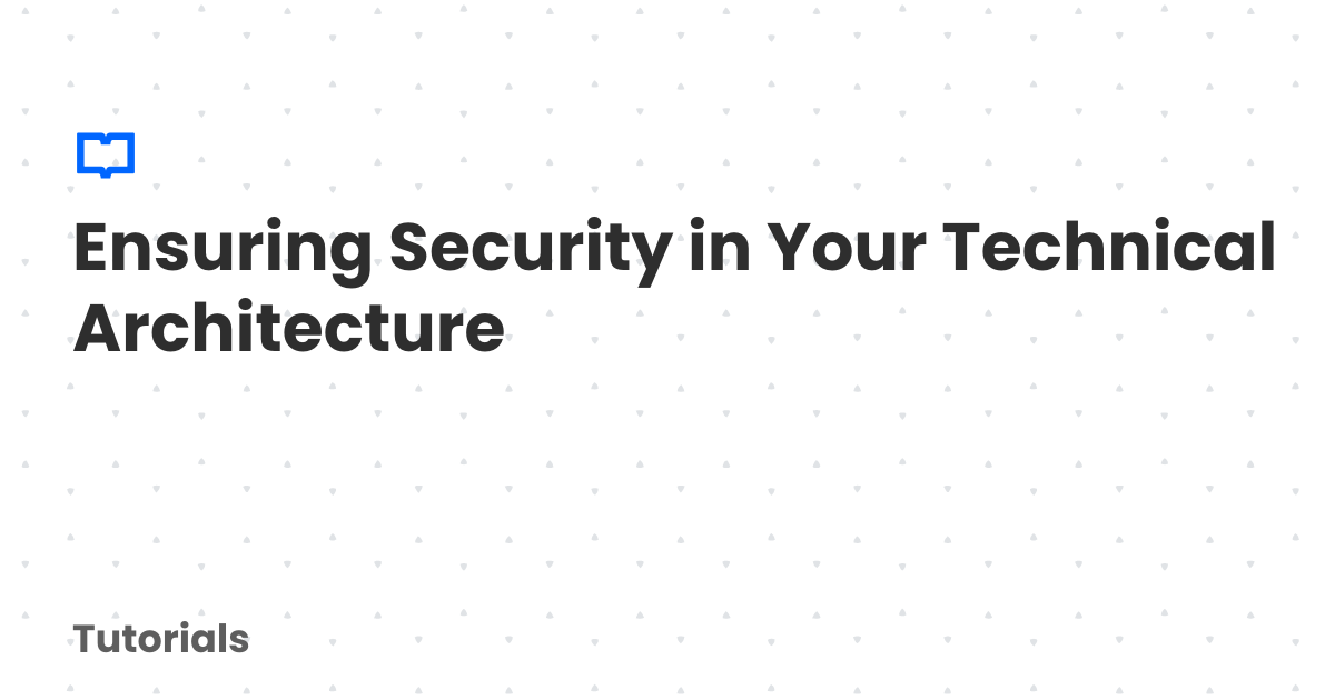 Ensuring Security in Your Technical Architecture | Tutorials