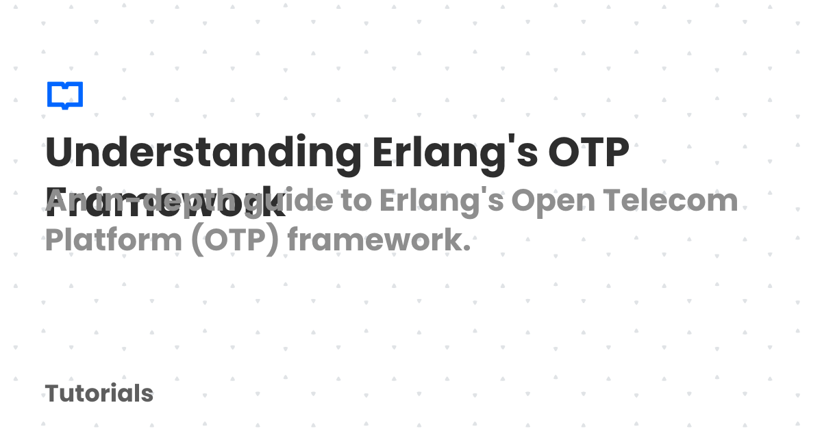 Understanding Erlangs Otp Framework Tutorials 1534