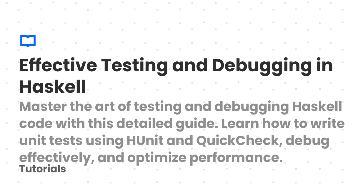 Effective Testing And Debugging In Haskell Tutorials