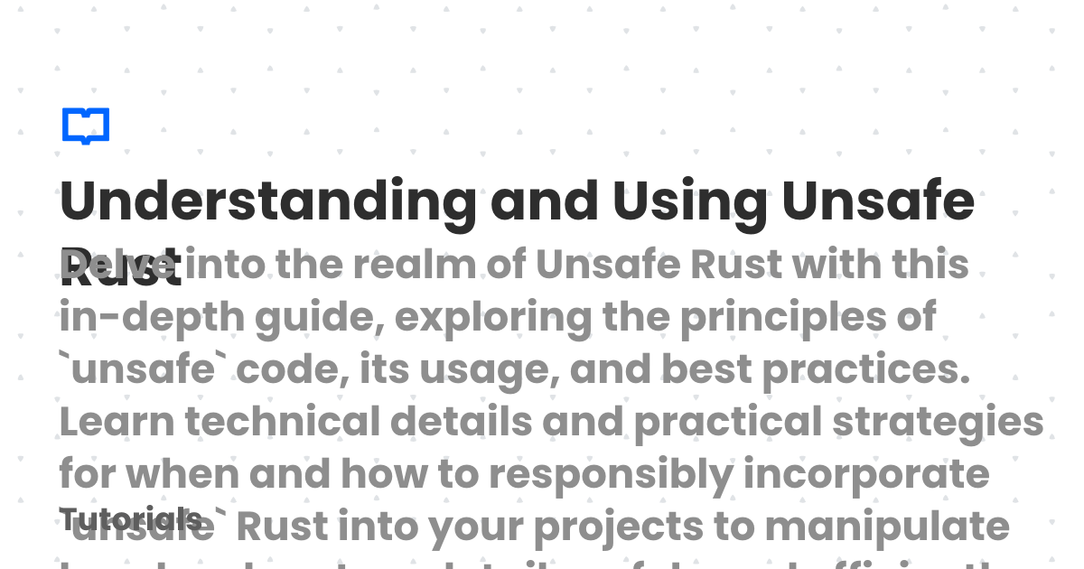 Understanding and Using Unsafe Rust | Tutorials