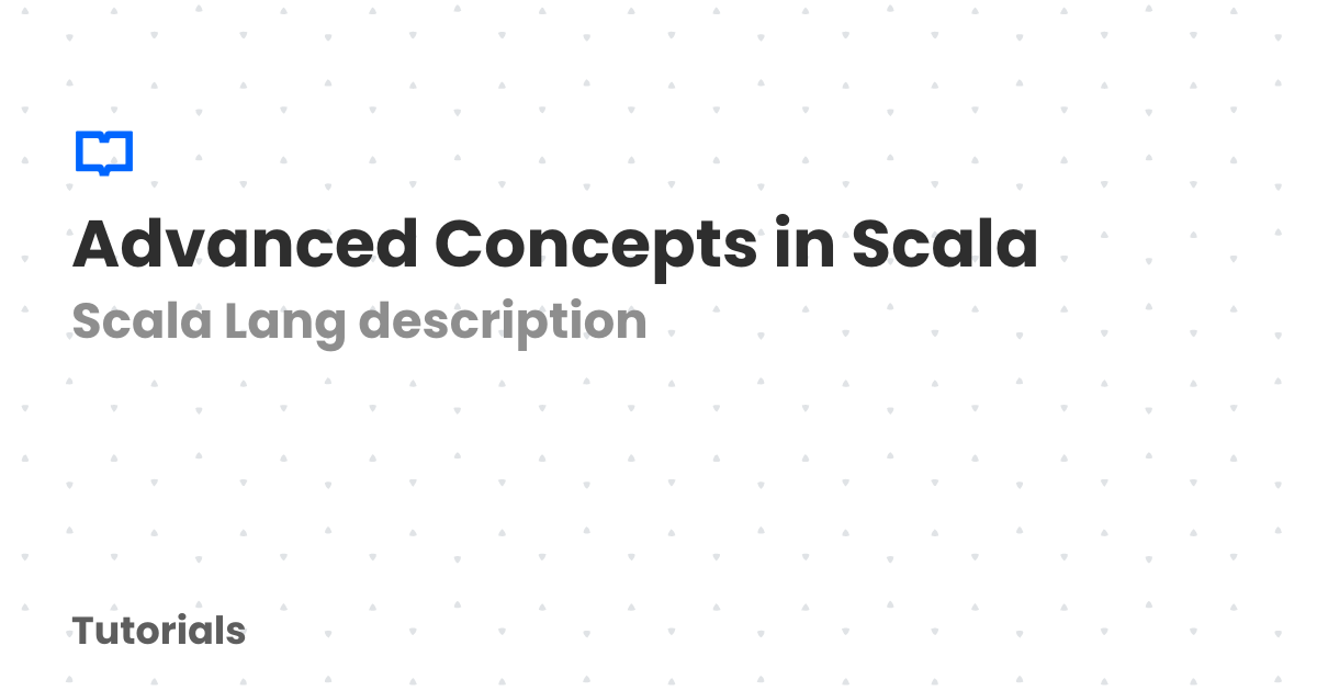 Advanced Concepts in Scala | Tutorials