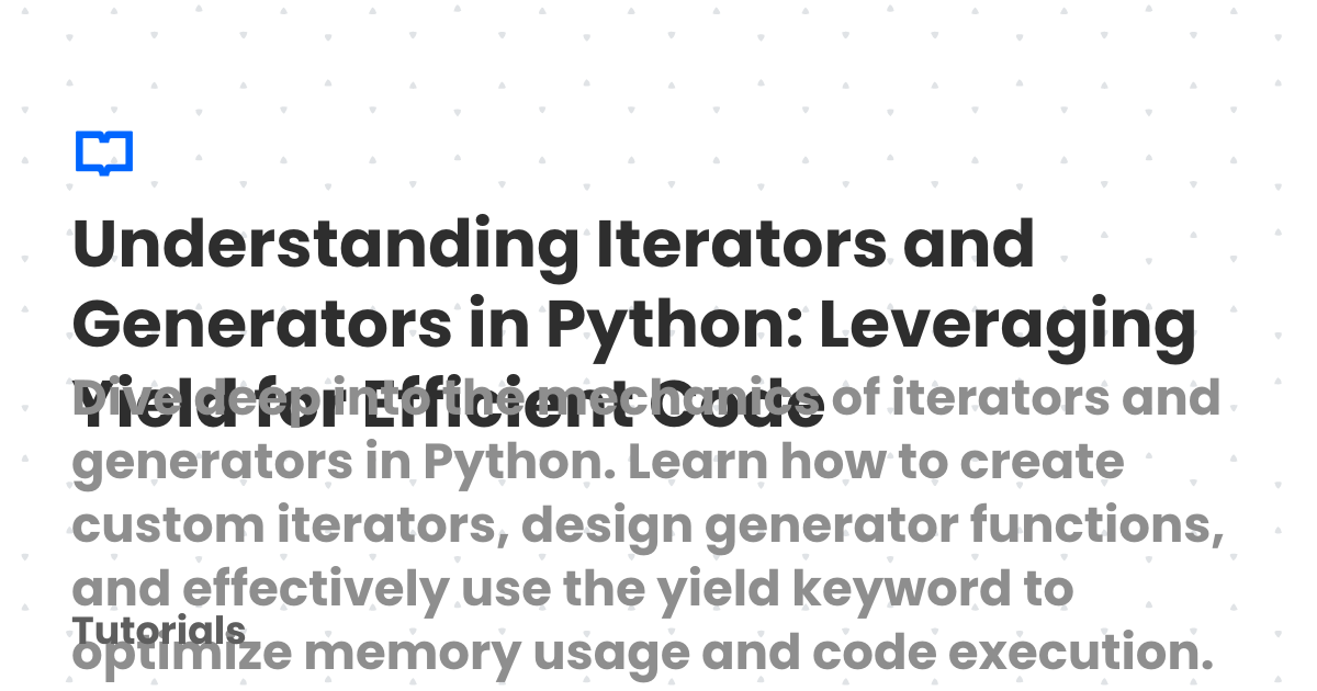 Understanding Iterators And Generators In Python Leveraging Yield For Efficient Code Tutorials