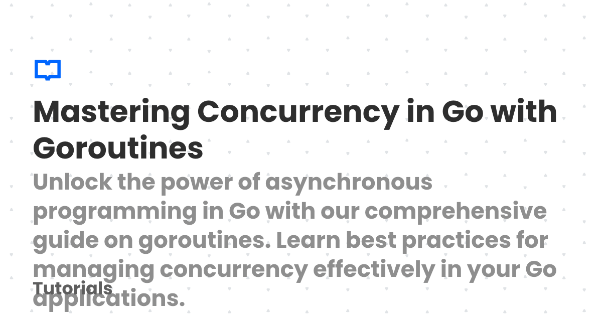 Mastering Concurrency in Go with Goroutines | Tutorials