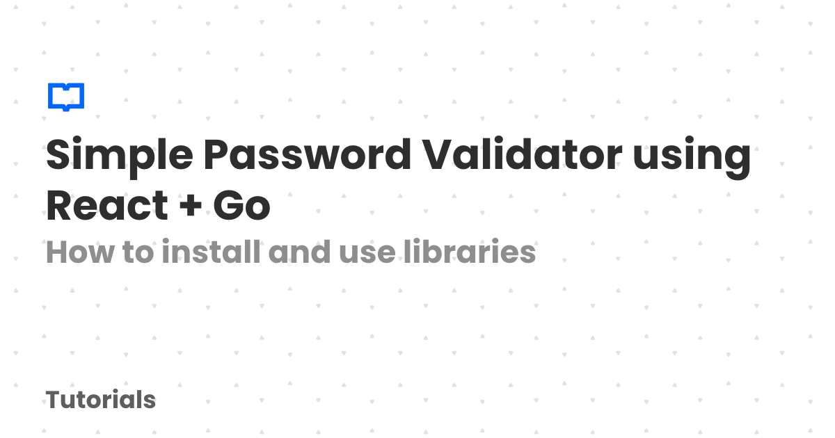 Simple Password Validator using React + Go | Tutorials