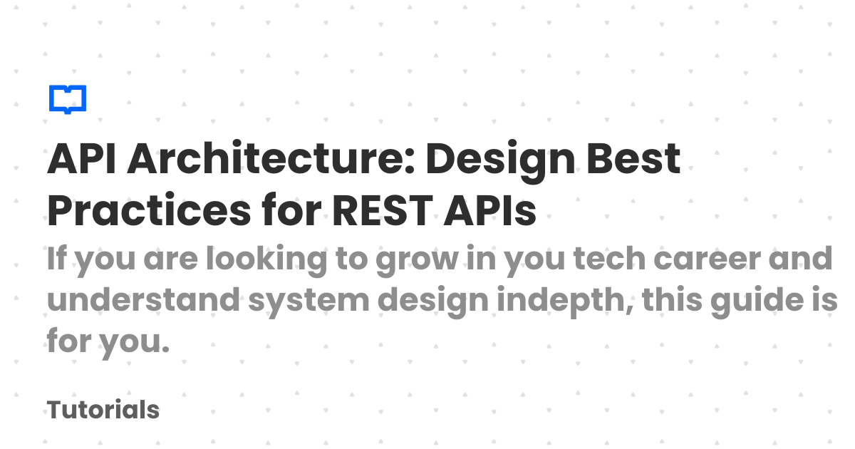 API Architecture: Design Best Practices for REST APIs | Tutorials