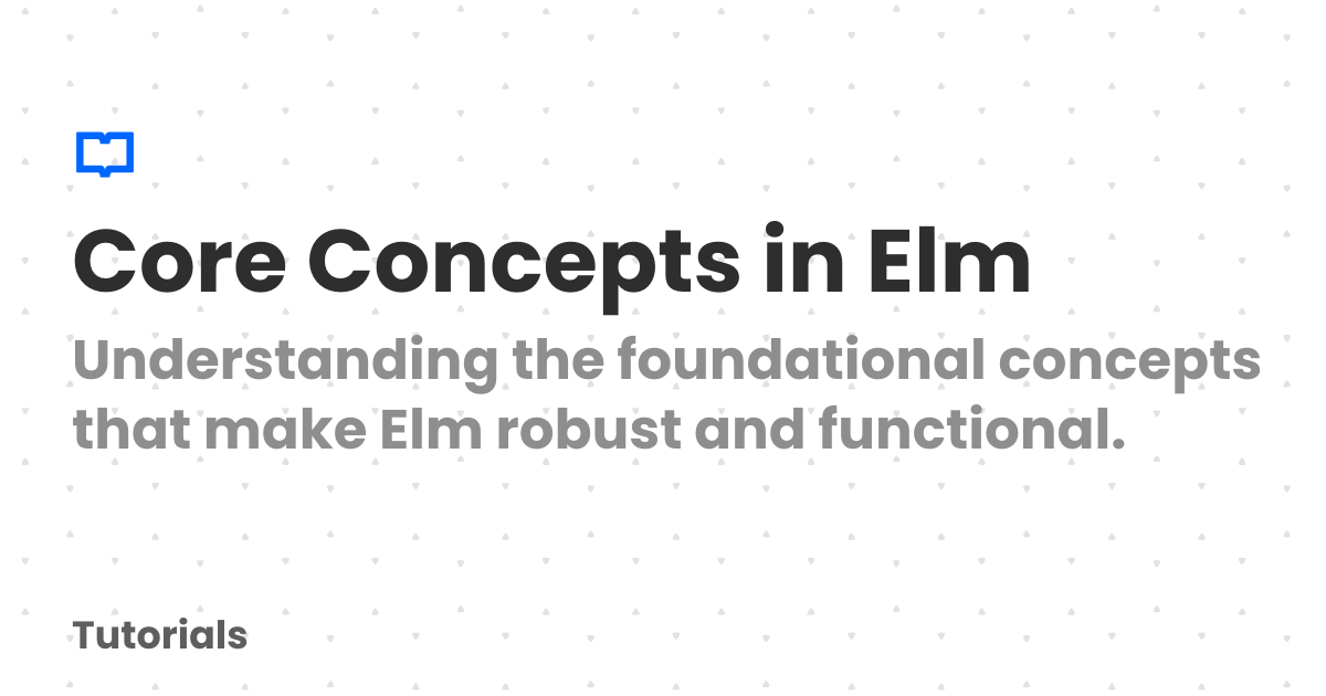 Core Concepts in Elm | Tutorials