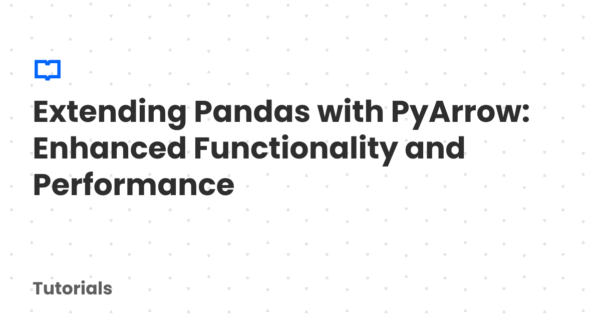 Extending Pandas With Pyarrow Enhanced Functionality And Performance 2263