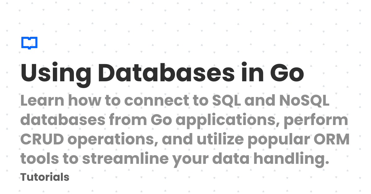 Using Databases in Go | Tutorials Using Databases in Go | Tutorials