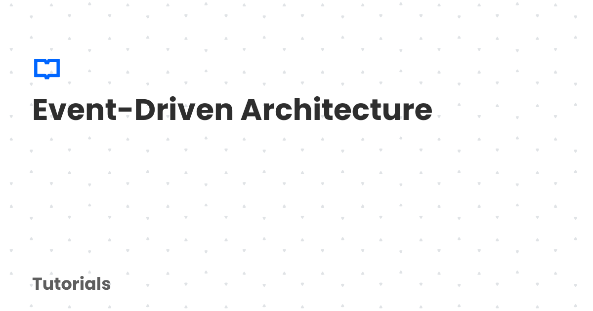 Event-Driven Architecture | Tutorials