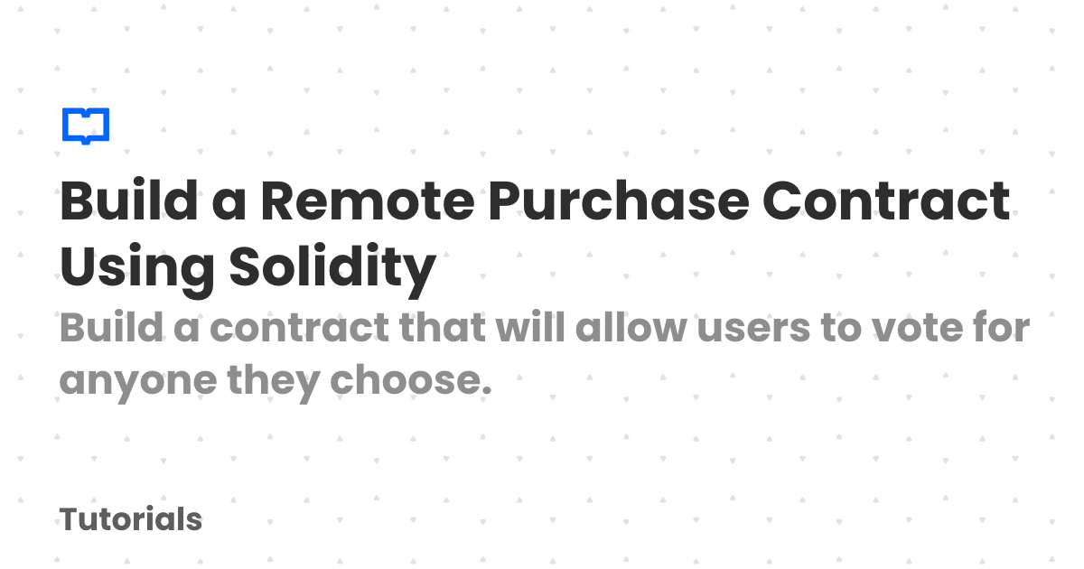 Build a Remote Purchase Contract Using Solidity | Tutorials