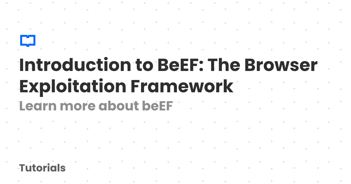 Introduction to BeEF: The Browser Exploitation Framework | Tutorials