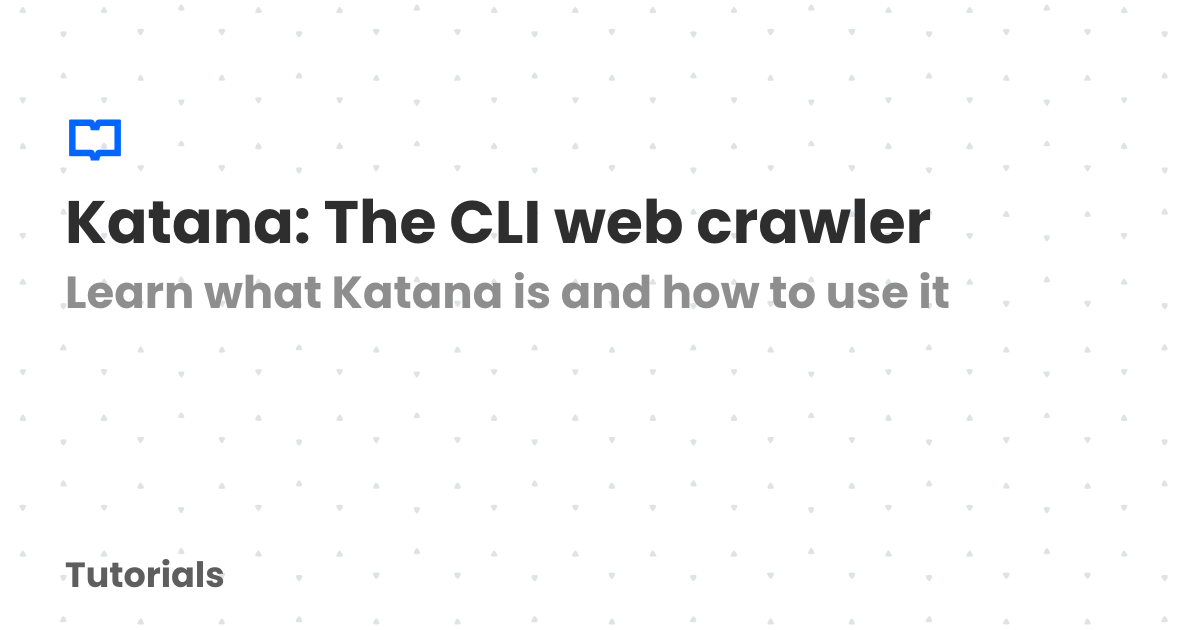 Katana: The CLI web crawler | Tutorials